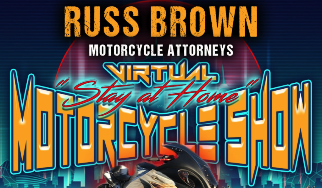 Virtual Motorcycle Show Info | Russ Brown Motorcycle Attorneys®